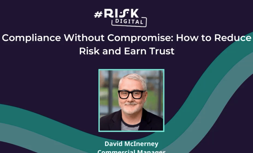 Compliance Without Compromise: How to Reduce Risk and Earn Trust | Video | GRC World Forums